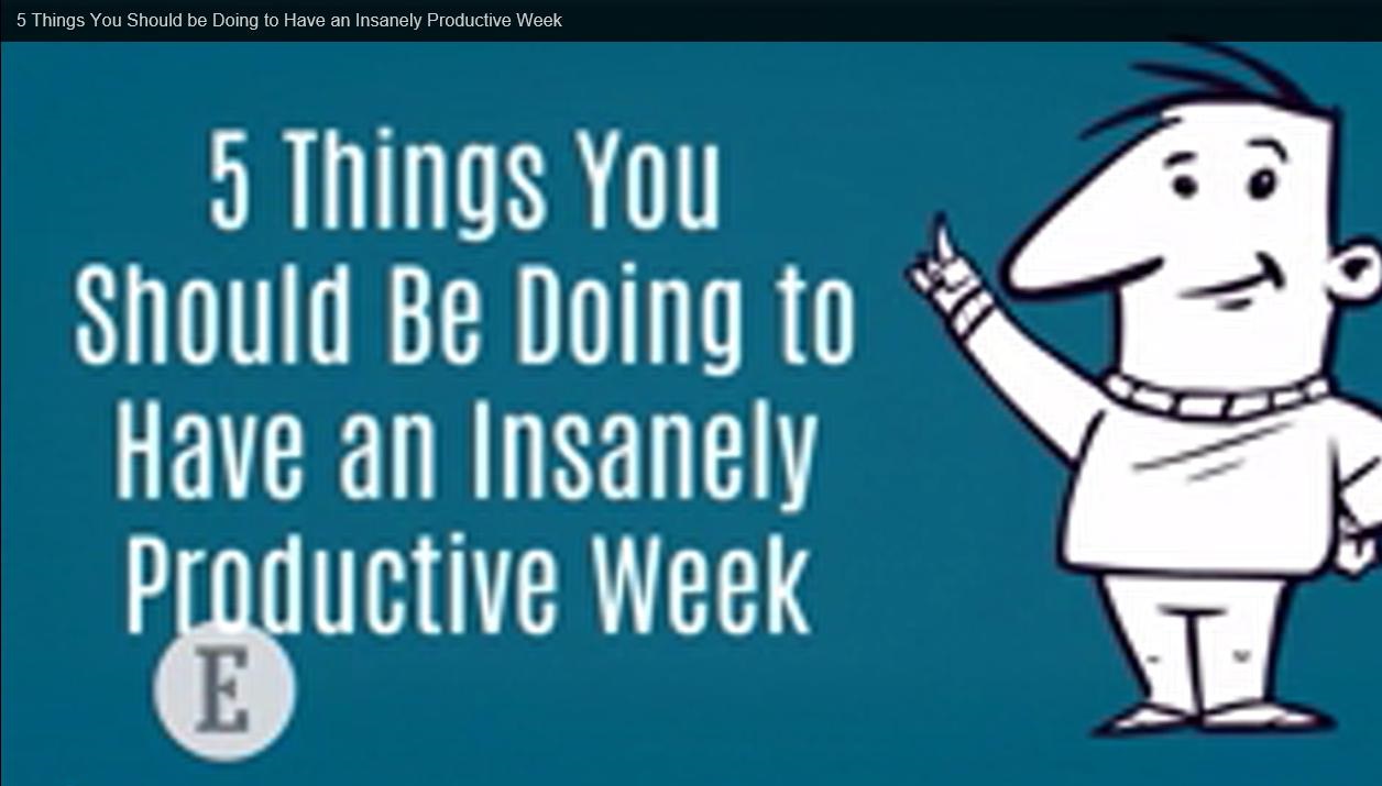 [Video] 5 Things You Should be Doing to Have an Insanely Productive ...