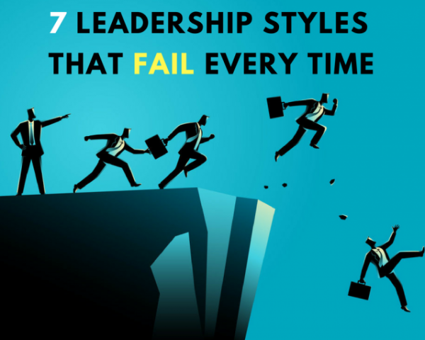 7 Leadership Styles that Fail Every Time - StartUp Mindset