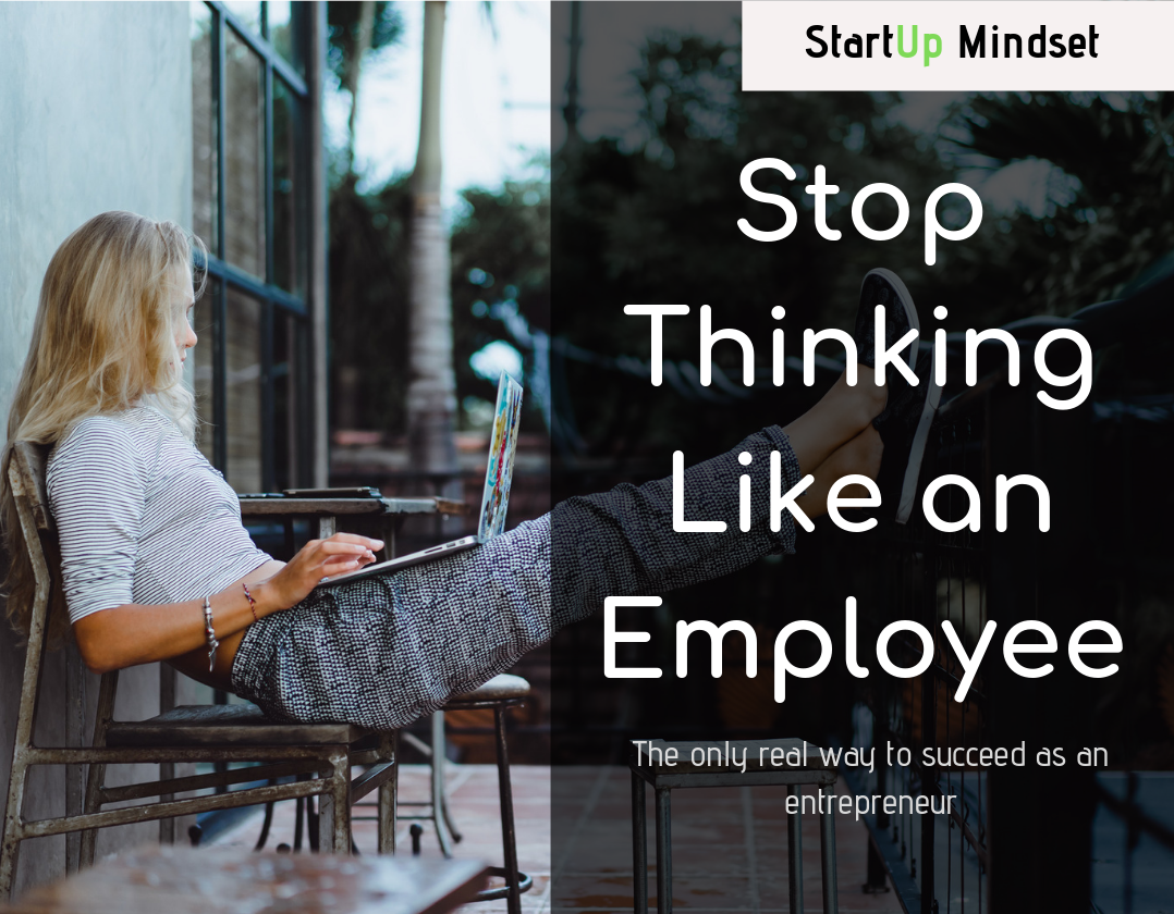 It's Time You Stopped Thinking Like an Employee: Here Is the Way to ...