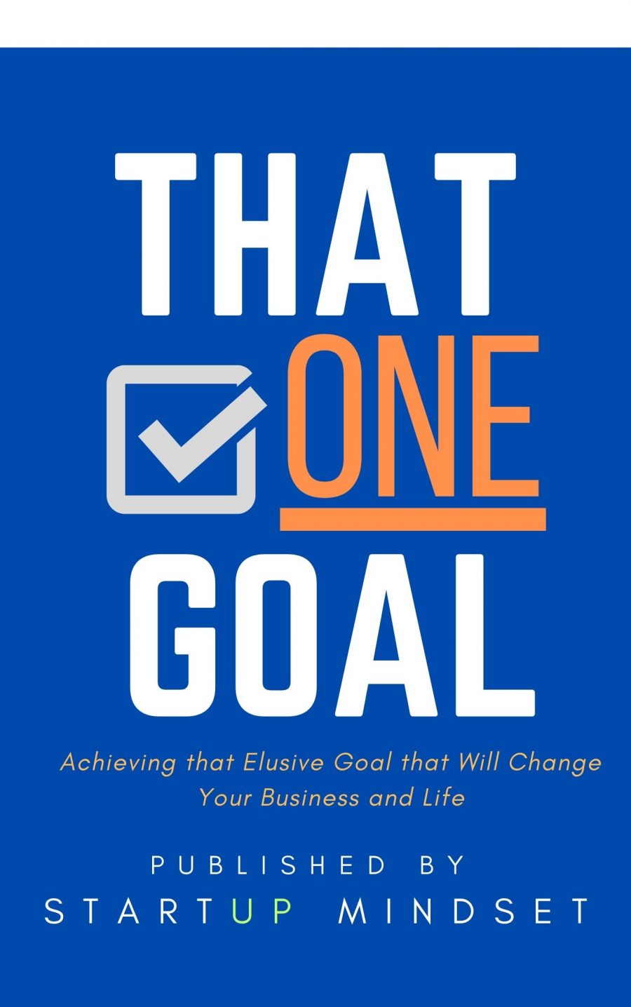 Announcing Our New Book: "That One Goal" – Coming Soon! - StartUp Mindset